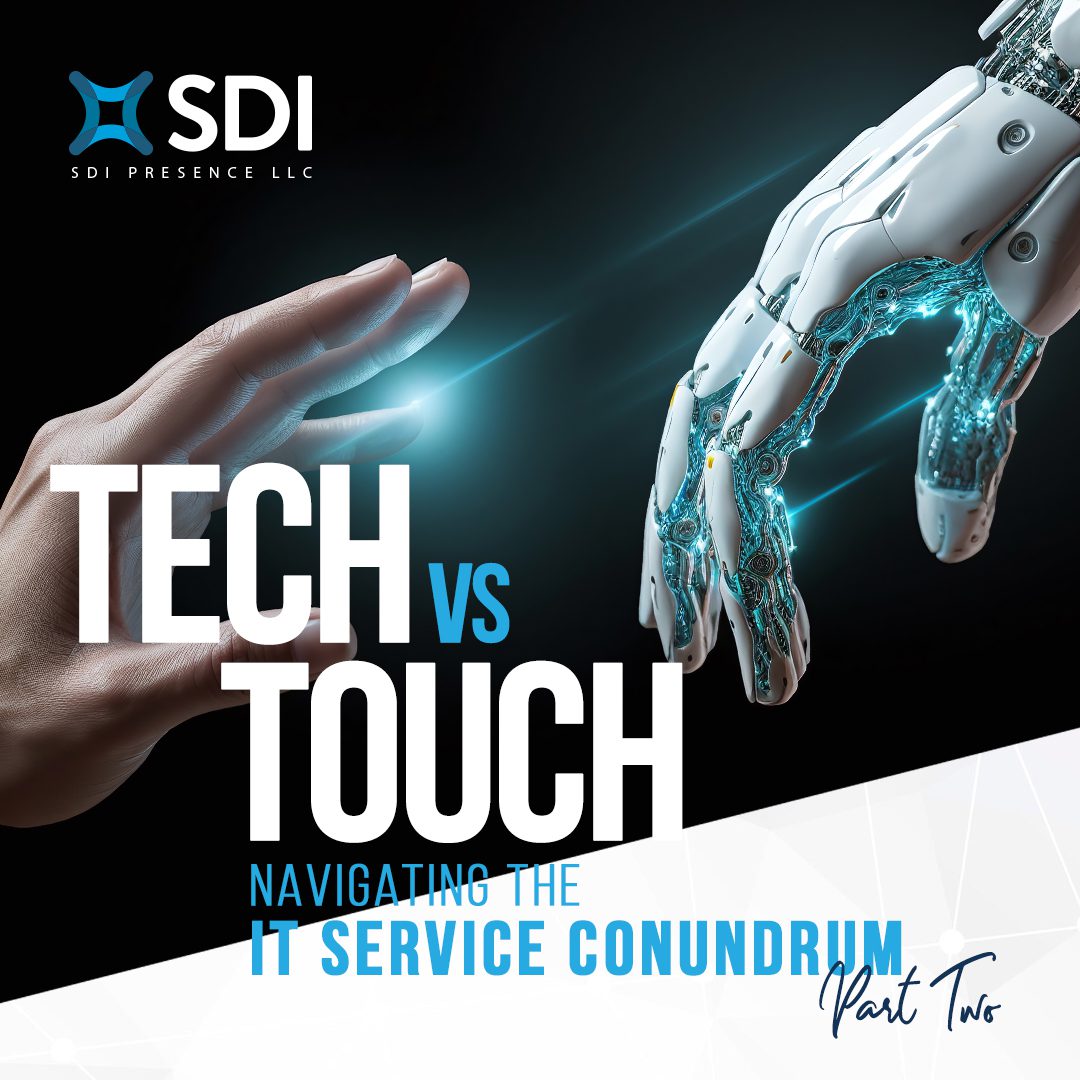 Tech vs. Touch: Navigating the IT Service Conundrum (Part 2) - SDI